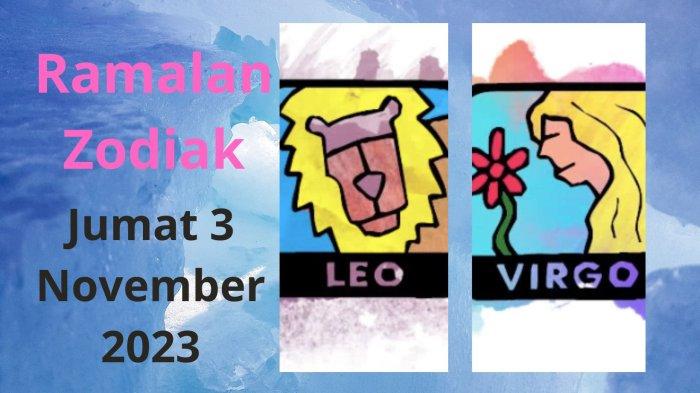 Ramalan Zodiak Karier-Kesehatan-Cinta Leo-Virgo Besok Jumat 3 November ...
