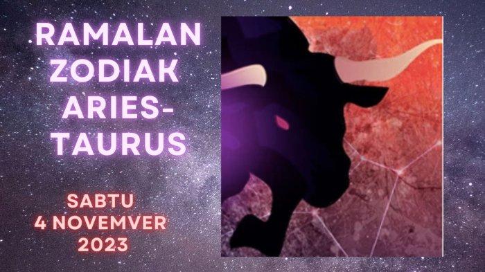 Ramalan Zodiak Kesehatan-Karier-Cinta-Keuangan Aries dan Taurus Besok Sabtu 4 November 2023 ...