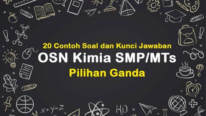 20 Contoh Soal dan Kunci Jawaban OSN Kimia SMP/MTs, Pilihan Ganda ...