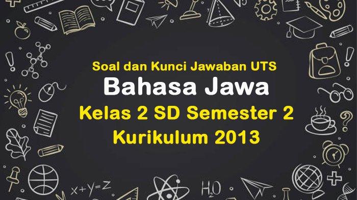 20 Contoh Soal dan Kunci Jawaban PTS/UTS Bahasa Jawa Kelas 2 SD Semester 2 Kurikulum 2013 ...