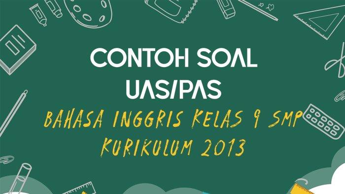 25 Contoh Soal PAS, UAS Bahasa Inggris Kelas 9 SMP K13, Kunci Jawaban Pilihan Ganda ...