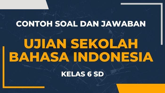 25 Contoh Soal dan Jawaban Ujian Sekolah Bahasa Indonesia Kelas 6 SD, Pilihan Ganda - Halaman 4 ...