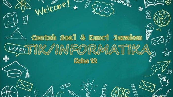 35 Contoh Soal dan Kunci Jawaban UAS TIK/Informatika SMA Kelas 12 Semester 1, Pilihan Ganda ...