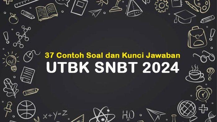 37 Contoh Soal dan Kunci Jawaban UTBK SNBT 2024, Soal Pilihan Ganda - Tribunmanado.co.id