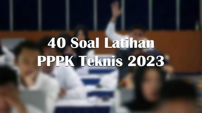 Bocoran 40 Contoh Soal Tes PPPK 2023 Lengkap dengan Kunci Jawabannya ...