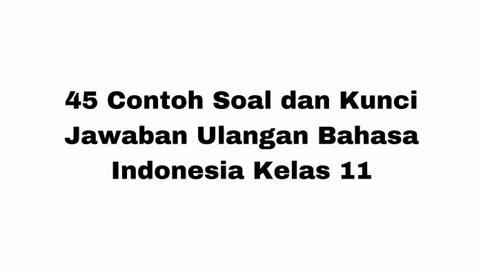 45 Contoh Soal Ulangan Bahasa Indonesia Kelas 11, Lengkap dengan Kunci ...