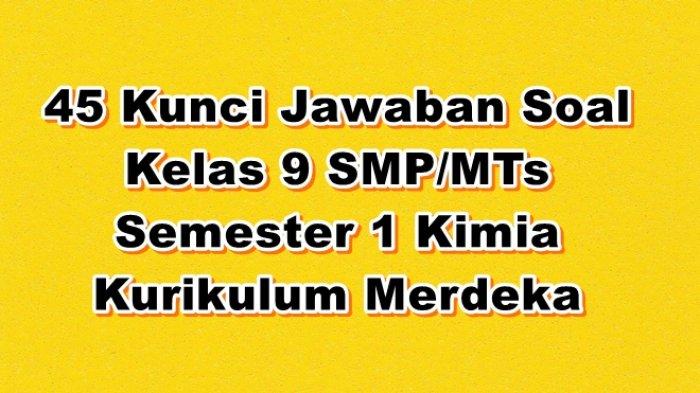 45 Kunci Jawaban Soal Kelas 9 SMP/MTs Semester 1 Mata Pelajaran Kimia ...