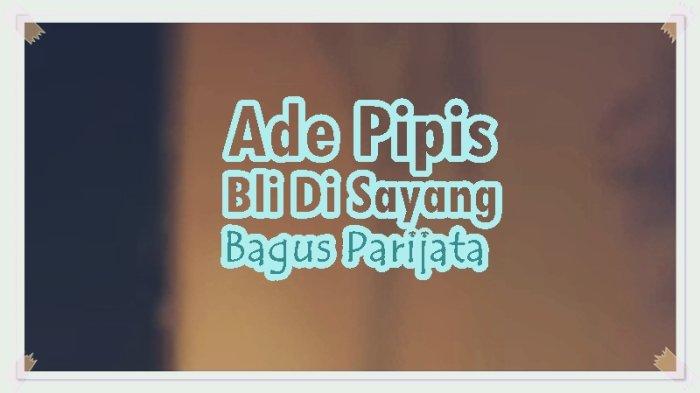 Lirik Lagu Ade Pipis Bli Di Sayang - Bagus Parijata, Iluh Beli Boye Pengusaha - Tribunmanado.co.id