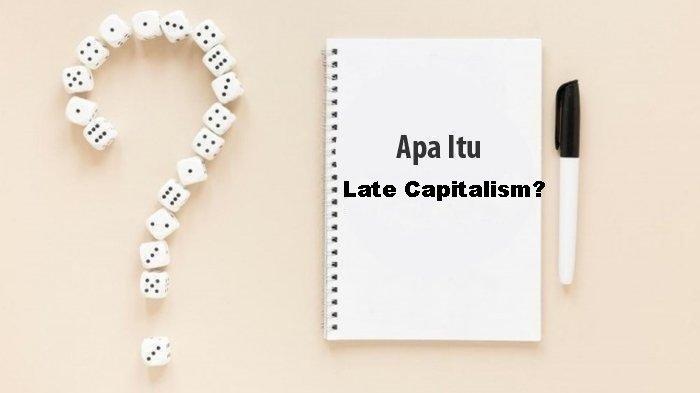 Apa Itu Late Capitalism, Sedang Ramai Jadi Pembahasan di Media Sosial ...