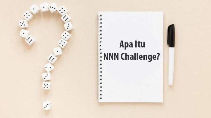 Apa Itu NNN Challenge? yang Kini Viral di TikTok dan Akan Berakhir 25 ...