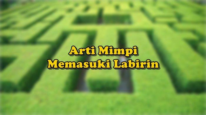 Arti Mimpi Memasuki Labirin, Pertanda si Pemimpi Punya Masalah Pribadi ...
