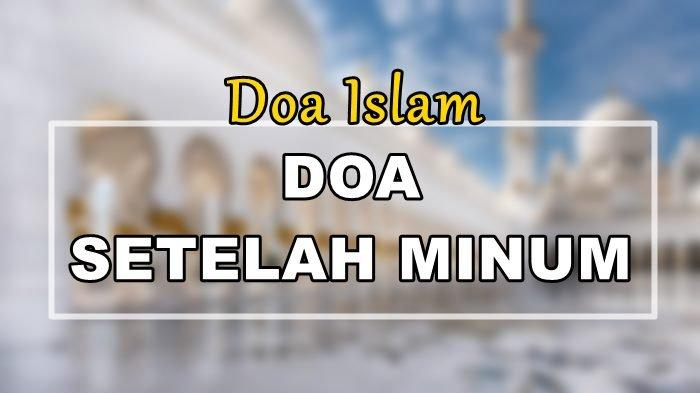 Bacaan Doa Sesudah Minum - Tribunmanado.co.id