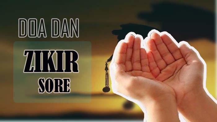 Bacaan Doa Islam, Doa dan Zikir Sore, Dosa akan Dihapus Meski Sebanyak ...