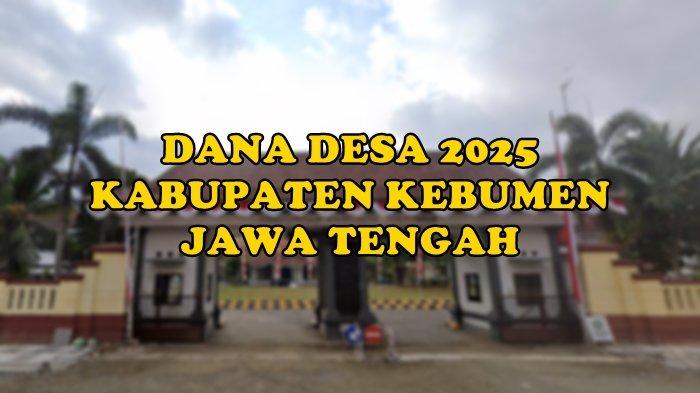 Daftar 50 Desa Penerima Dana Desa 2025 Terbanyak di Kabupaten Kebumen Jawa Tengah - Tribunmanado ...