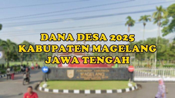 Daftar 50 Desa Penerima Dana Desa 2025 Terbanyak di Kabupaten Magelang Jawa Tengah ...