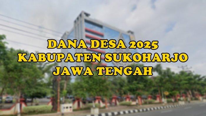 Daftar 50 Desa Penerima Dana Desa 2025 Terbanyak di Kabupaten Sukoharjo Jawa Tengah ...