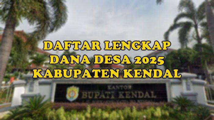 Daftar Lengkap Dana Desa 2025 di Kabupaten Kendal Jawa Tengah - Halaman all - Tribunmanado.co.id