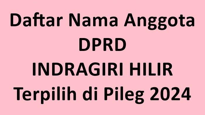 Daftar Lengkap Nama-nama Anggota DPRD Kabupaten Indragiri Hilir Terpilih di Pileg 2024 ...