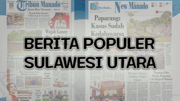 11 Berita Populer Manado Sulawesi Utara Hari Ini Selasa 14 Mei 2024 - Tribunmanado.co.id
