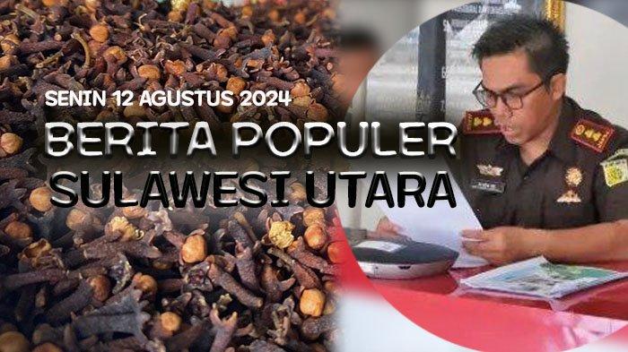 2 Berita Populer Sulawesi Utara, Harga Cengkeh Manado, Kejari Kotamobagu Diduga Palak KPU ...