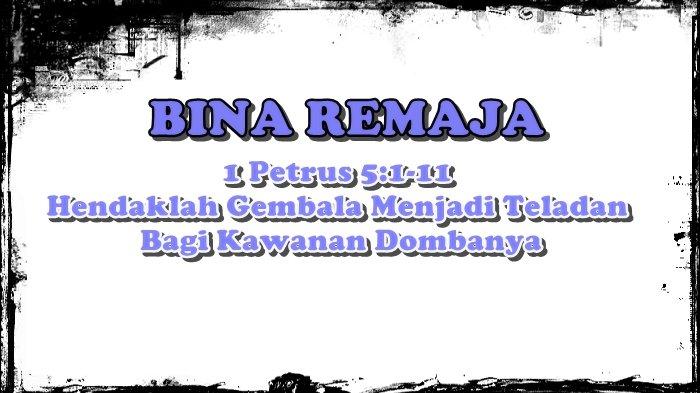 Bina Remaja GMIM, Renungan 2 - 8 Maret 2025, 1 Petrus 5:1-11, Gembala ...