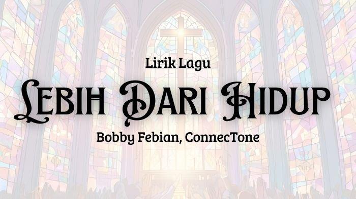 Lirik Lagu Lebih Dari Hidup - Bobby Febian, ConnecTone - Tribunmanado.co.id