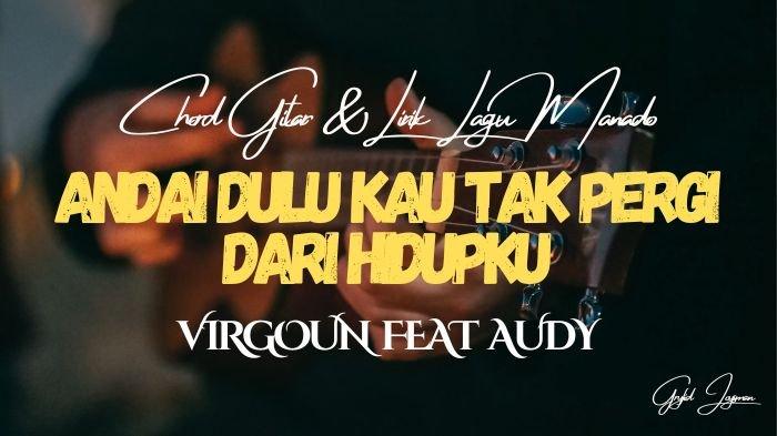 Chord Andai Dulu Kau Tak Pergi dari Hidupku - Virgoun feat Audy ...