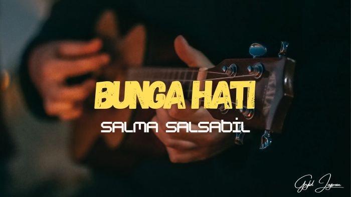 Chord Bunga Hati - Salma Salsabil, Telah Lama Ku Menunggu Dirimu ...