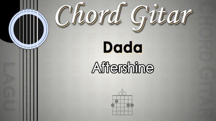 Chord Lagu Dada - Aftershine - Kunci Gitar G - Tribunmanado.co.id