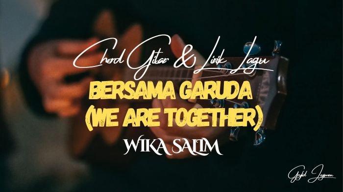 Chord Gitar Bersama Garuda "We Are Together" - Wika Salim, Theme Song Timnas Indonesia ...