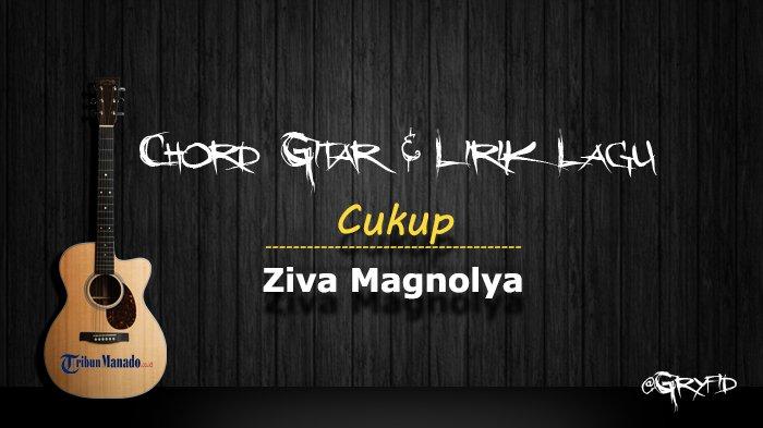 Chord Gitar Cukup - Ziva Magnolya, Kunci Dasar C Mudah Dimainkan - Tribunmanado.co.id