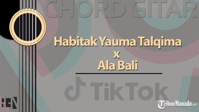 Chord Lagu Habitak Yauma Talqima X Ala Bali Viral TikTok - Tribunmanado ...