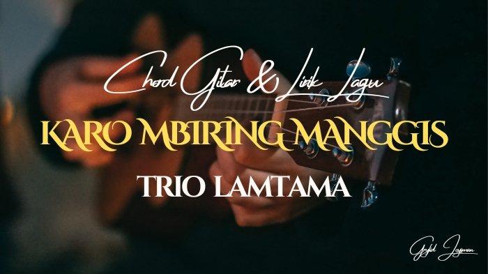 Chord Gitar Karo Mbiring Manggis - Trio Lamtama - Tribunmanado.co.id