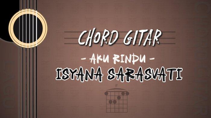 Chord Lagu Aku Rindu - Isyana Sarasvati - Kunci Gitar F - Tribunmanado.co.id