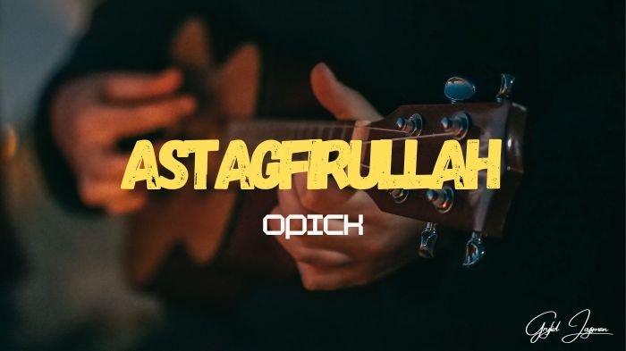 Chord Gitar dan Lirik Lagu Astagfirullah - Opick, Kunci Dasar C - Tribunmanado.co.id