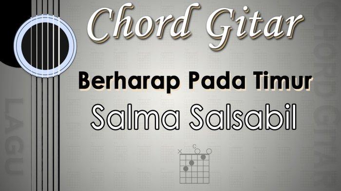 Chord Lagu Berharap Pada Timur - Salma Salsabil - Kunci Gitar C ...
