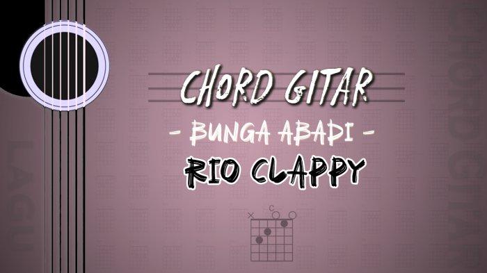Chord Lagu Bunga Abadi - Rio Clappy - Kunci Gitar C - Tribunmanado.co.id