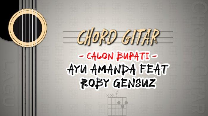 Chord Lagu Calon Bupati - Ayu Amanda feat Roby Gensuz - Kunci Gitar D ...