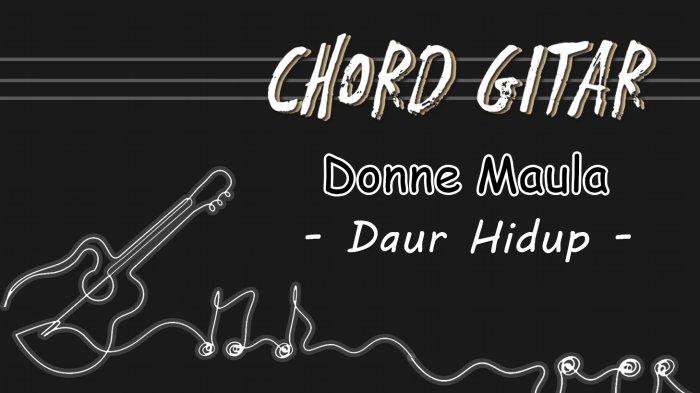 Chord Lagu Daur Hidup - Donne Maula - Kunci Gitar B - Tribunmanado.co.id