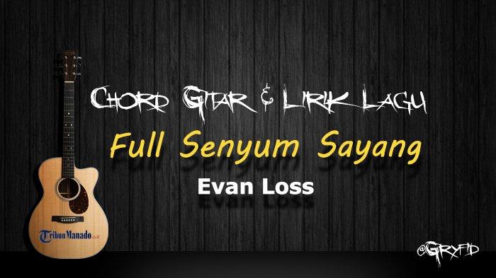 Chord Gitar Lagu Full Senyum Sayang - Evan Loss, Viral di Tiktok ...