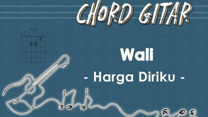 Chord Lagu Harga Diriku - Wali - Kunci Gitar Am - Tribunmanado.co.id