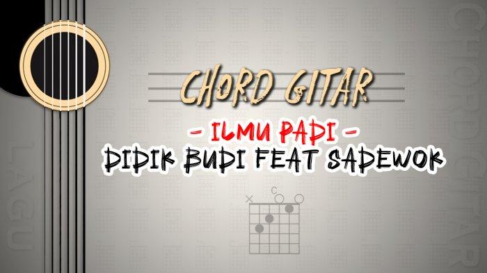 Chord Lagu Ilmu Padi - Didik Budi feat Sadewok - Kunci Gitar C ...