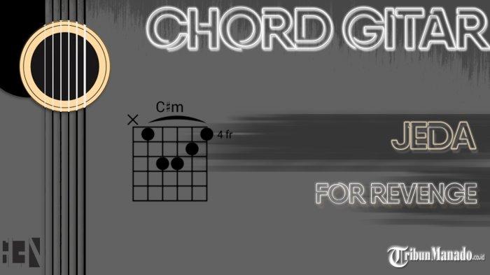 Chord Lagu Jeda - For Revenge: Kau Tak Perlu Lama Terjaga - Tribunmanado.co.id