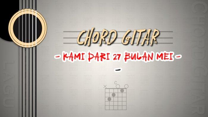 Chord Lagu Kami dari 27 Bulan Mei - Lirik Tongkrongan Kami Sopan - Tribunmanado.co.id