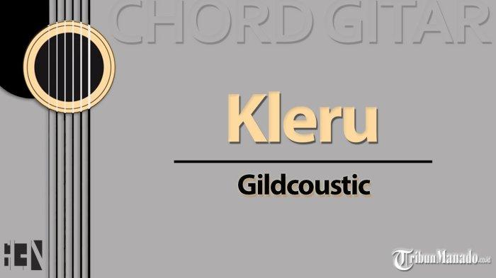 Chord Lagu Kleru - Gildcoustic - Kunci Gitar C Mudah Dimainkan ...