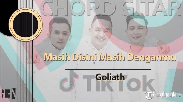 Chord Lagu Masih Disini Masih Denganmu - Goliath Viral TikTok: Ku Pergi Hanya Sebentar Saja ...