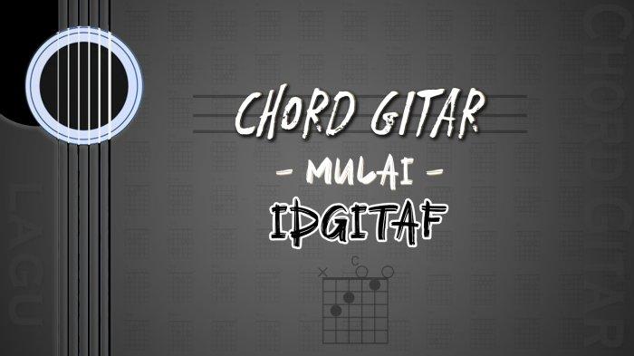 Chord Lagu Mulai - Idgitaf - Kunci Gitar C - Tribunmanado.co.id