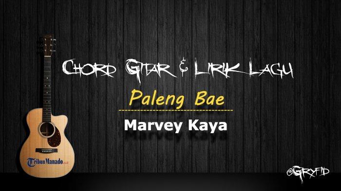 Chord Gitar Lagu Paleng Bae - Marvey Kaya, Kunci Dasar Mudah Dimainkan ...