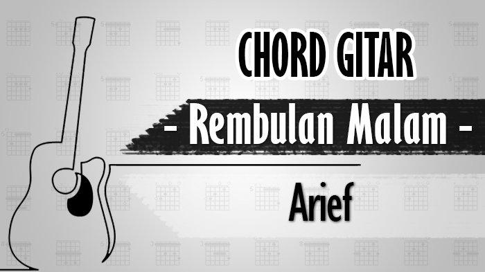 Chord Lagu Rembulan Malam - Arief - Kunci Gitar Am - Tribunmanado.co.id