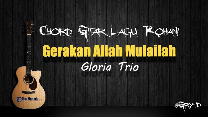 Chord Gitar Lagu Rohani Gerakan Allah Mulailah - Gloria Trio ...